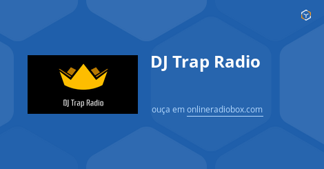 Playlist DJ Trap Radio - lista de musicas tocadas | Online Radio Box