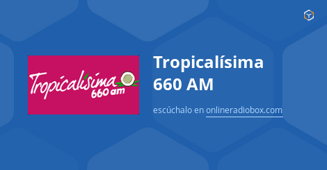 Tropicalísima 660 AM en Vivo - Ciudad de México, México | Online Radio Box