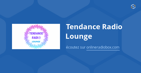 Tendance Radio Lounge live hören — Webradio | Online Radio Box