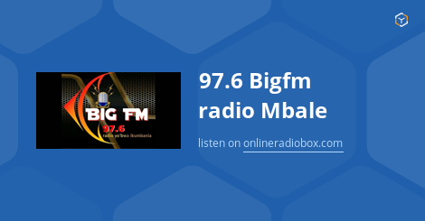 97.6 Bigfm radio Mbale Listen Live Mbale Uganda Online Radio Box