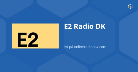 E2 Radio DK Live - Hinnerup, Danmark | Online Radio Box
